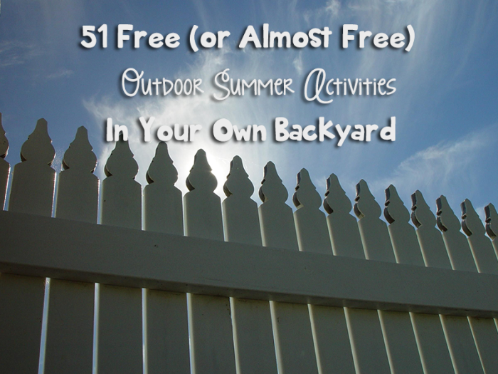51 Free (or Almost Free) Outdoor Summer Activities in Your Own Backyard